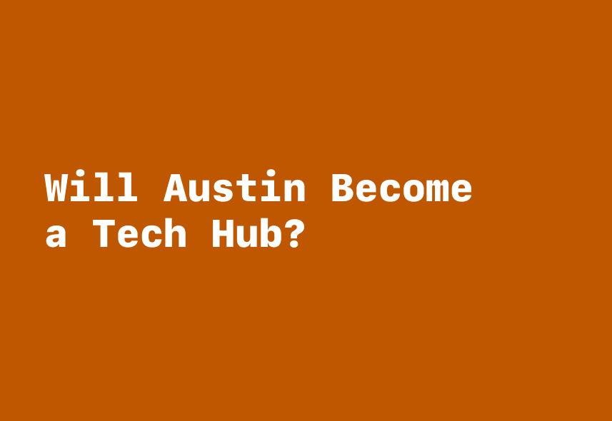 Will Austin Become a Tech Hub?
